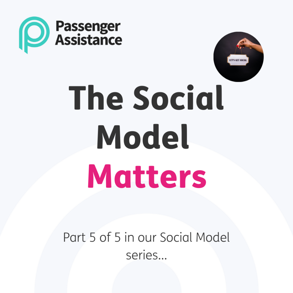 The Social Model Matters - Passenger Assistance